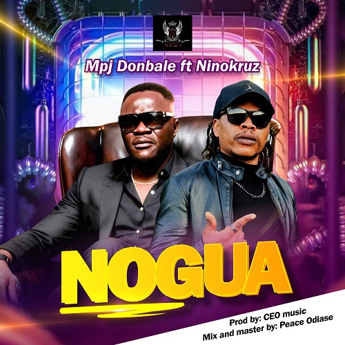 Mpj Donbale Ft Ninokruz - NOGUA | 360NaijaHits